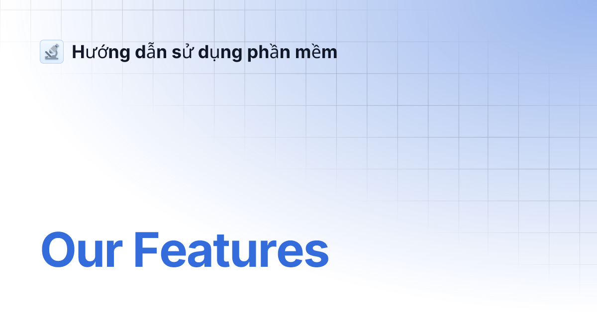 Our Features | Hướng dẫn sử dụng phần mềm