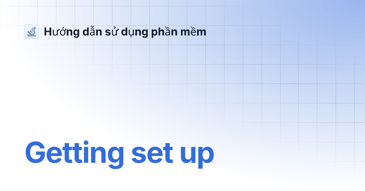 Getting set up | Hướng dẫn sử dụng phần mềm